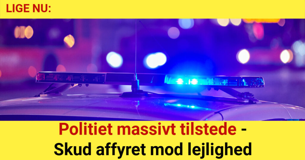 LIGE NU: Politiet massivt tilstede - Skud affyret mod lejlighed - Nyhed24.dk