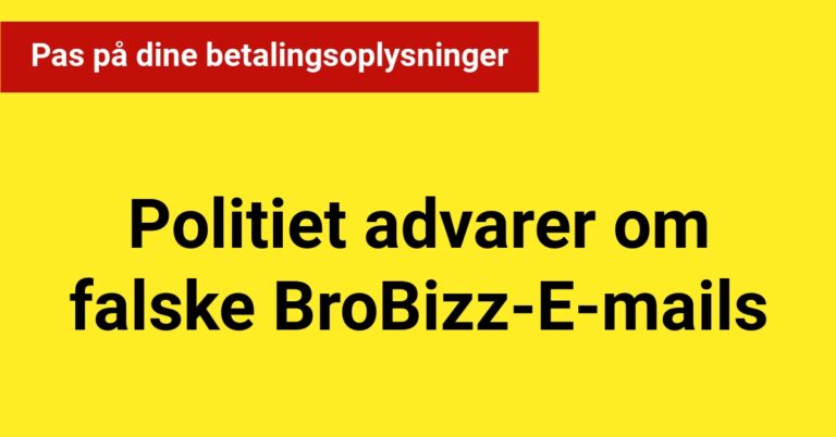 Politiet advarer om falske BroBizz-E-mails: Pas på dine ...