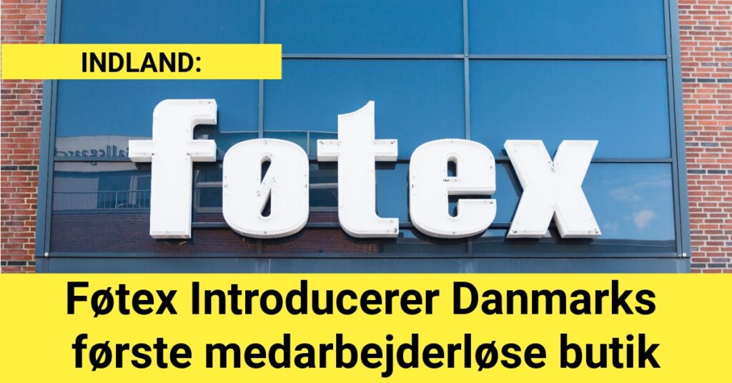 Føtex Introducerer Danmarks første medarbejderløse butik - Nyhed24.dk