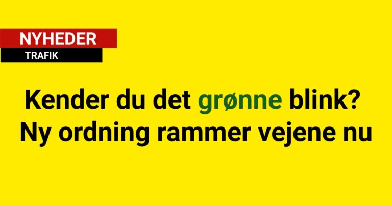 Kender du det grønne blink? Ny ordning rammer vejene nu - Nyhed24.dk