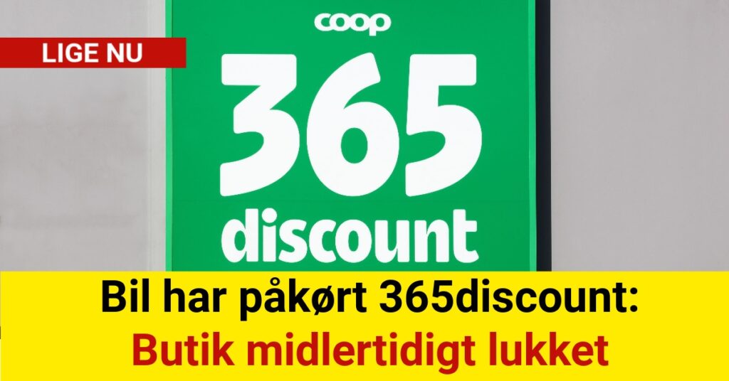 Bil har påkørt 365discount: Butik midlertidigt lukket - Nyhed24.dk